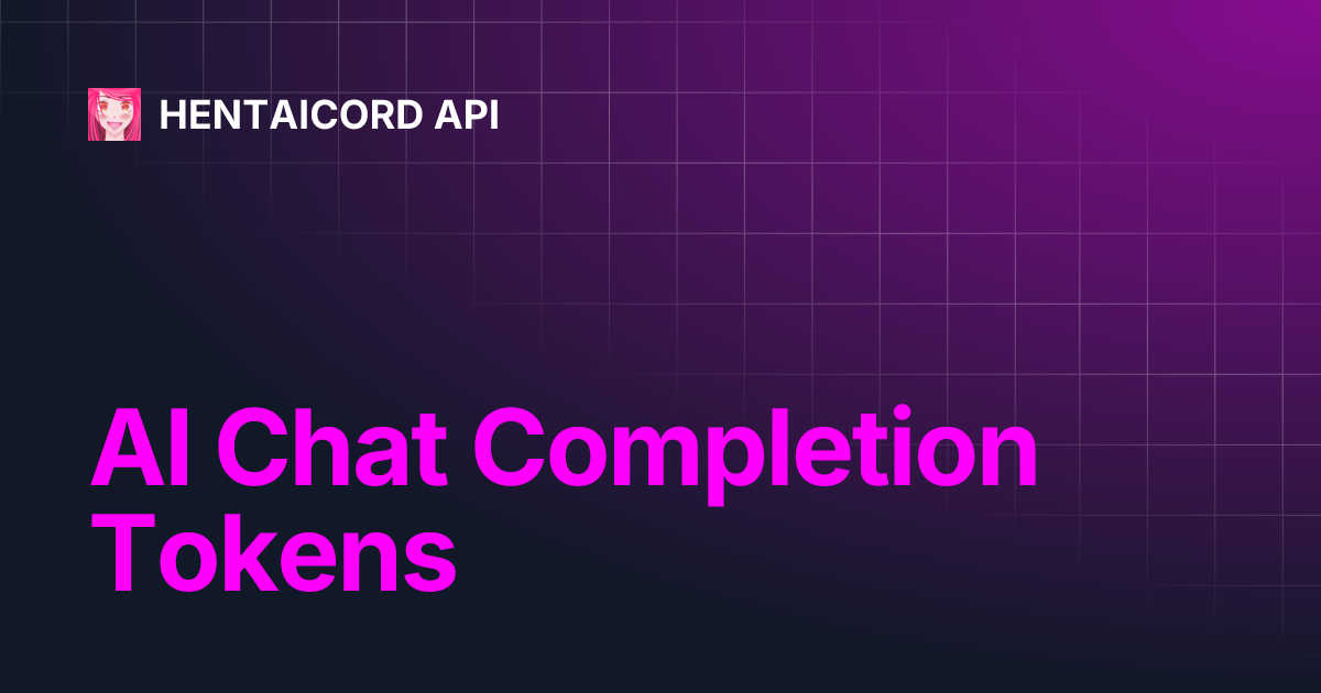AI Chat Completion Tokens | HENTAICORD API